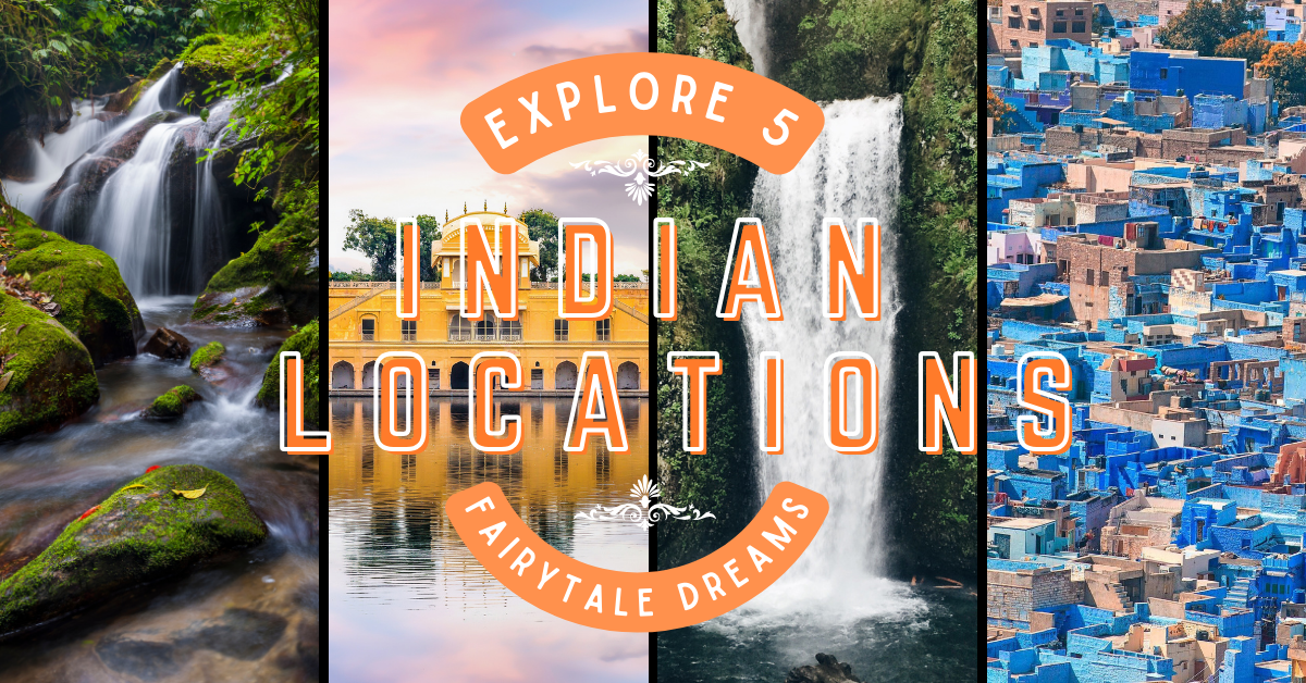 Explore 5 Indian Locations That Feel Like Fairytale Dreams - krutimehta.in