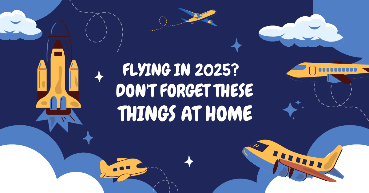 Flying in 2025? Don't Forget These Things at Home - krutimehta.in